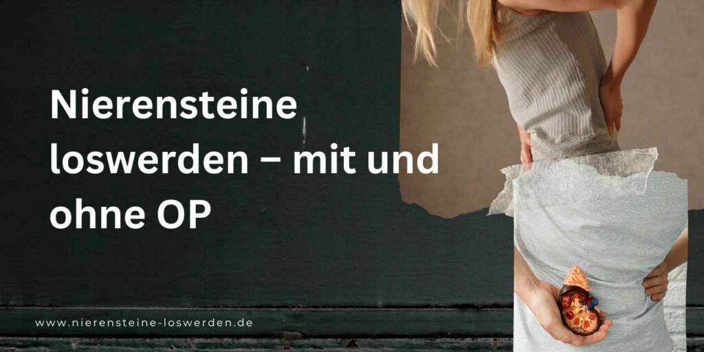 Nierensteine loswerden - mit und ohne OP - Nierensteine-loswerden.de!